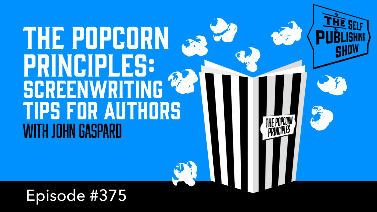 SPS-375: The Popcorn Principles: Screenwriting Tips for Authors – with ...